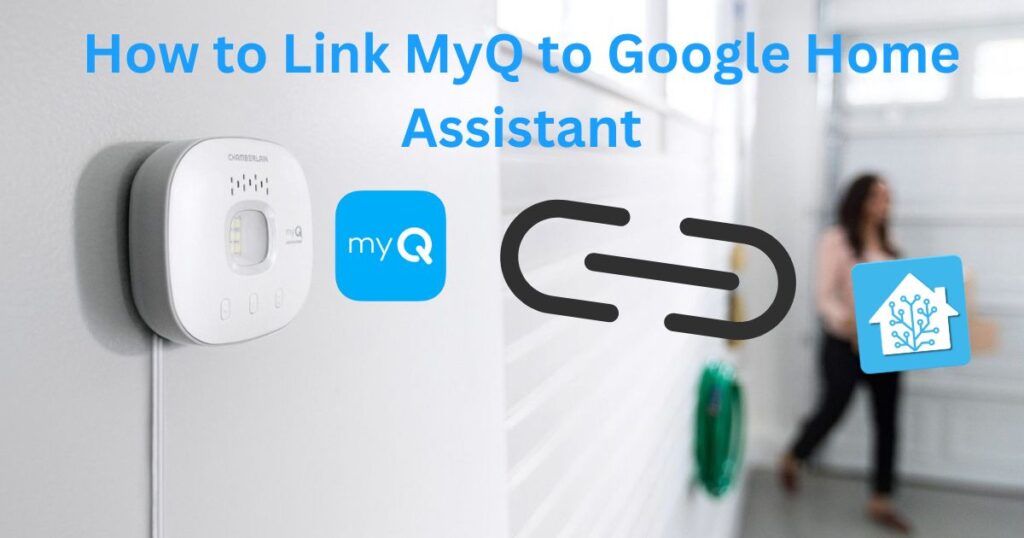 How to Link MyQ to Google Home Assistant (Android & iPhone Users)