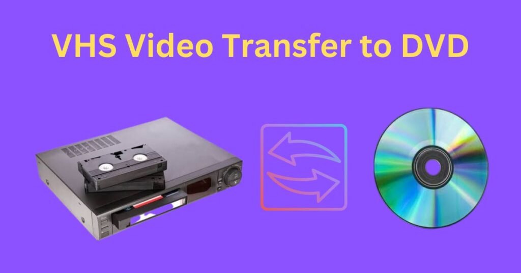 VHS Video Transfer to DVD: Why and How to Do It - Vizaca